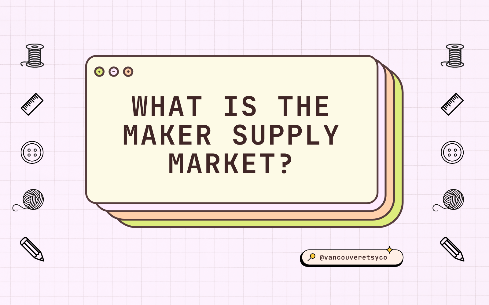 What is Maker Supply? | Vancouver Etsy Co